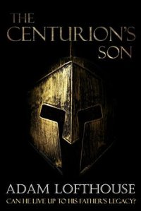 Review: The Centurion’s Son – Adam Lofthouse – Couldn't I Just Tell You